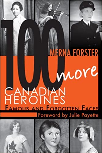 100 MORE CANADIAN HEROINES: Famous and Forgotten Faces | Niagara ...